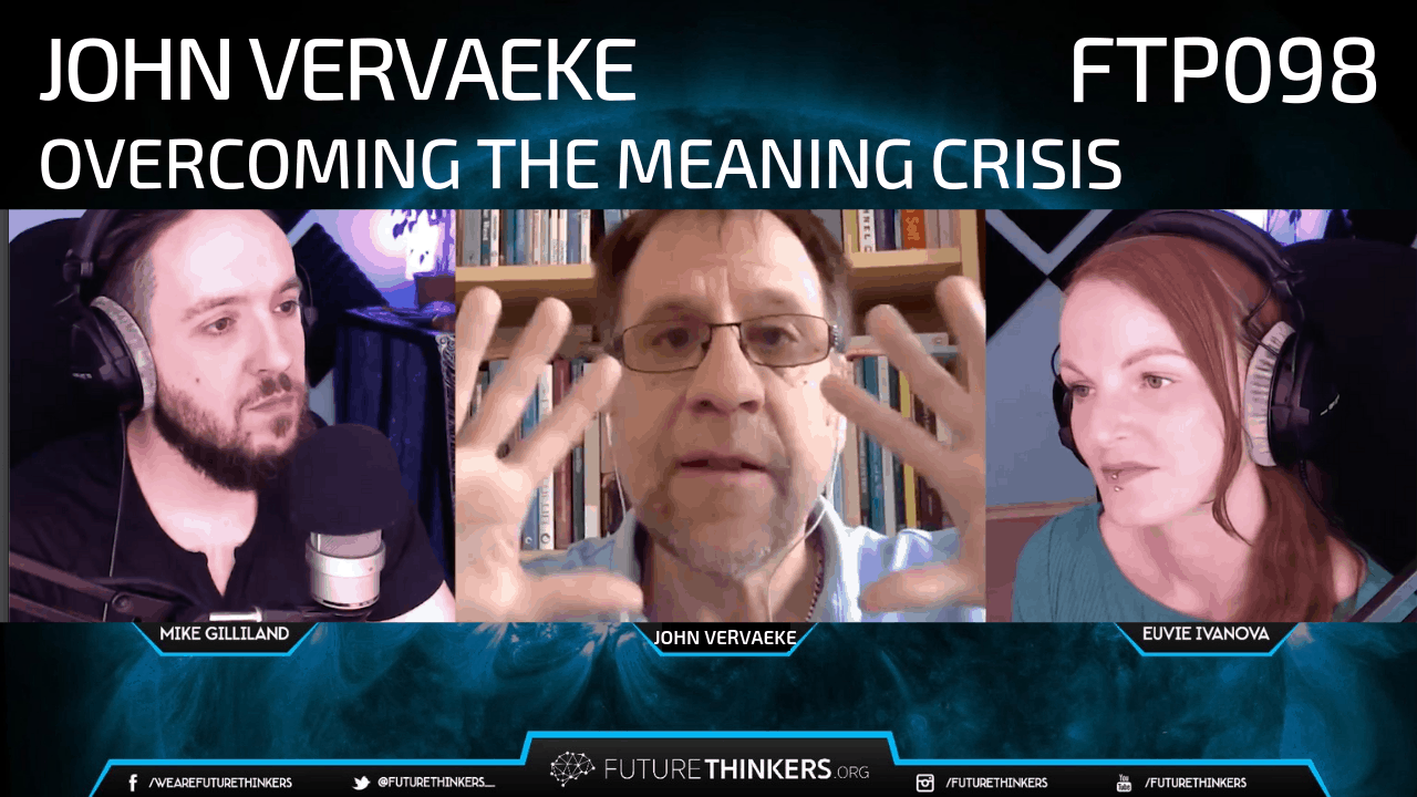 FTP098, 099: John Vervaeke - Overcoming The Meaning Crisis
